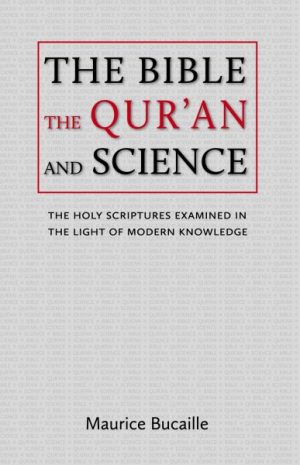 The Bible The Qur’an and The Science: The Holy Scriptures Examined In ...